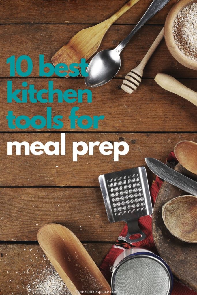 10 Best Kitchen Tools for Meal Prep - Miss Mikes Place